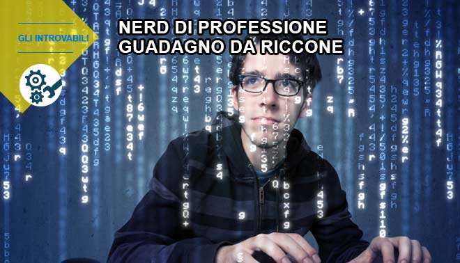 Nerd di professione, guadagno da riccone